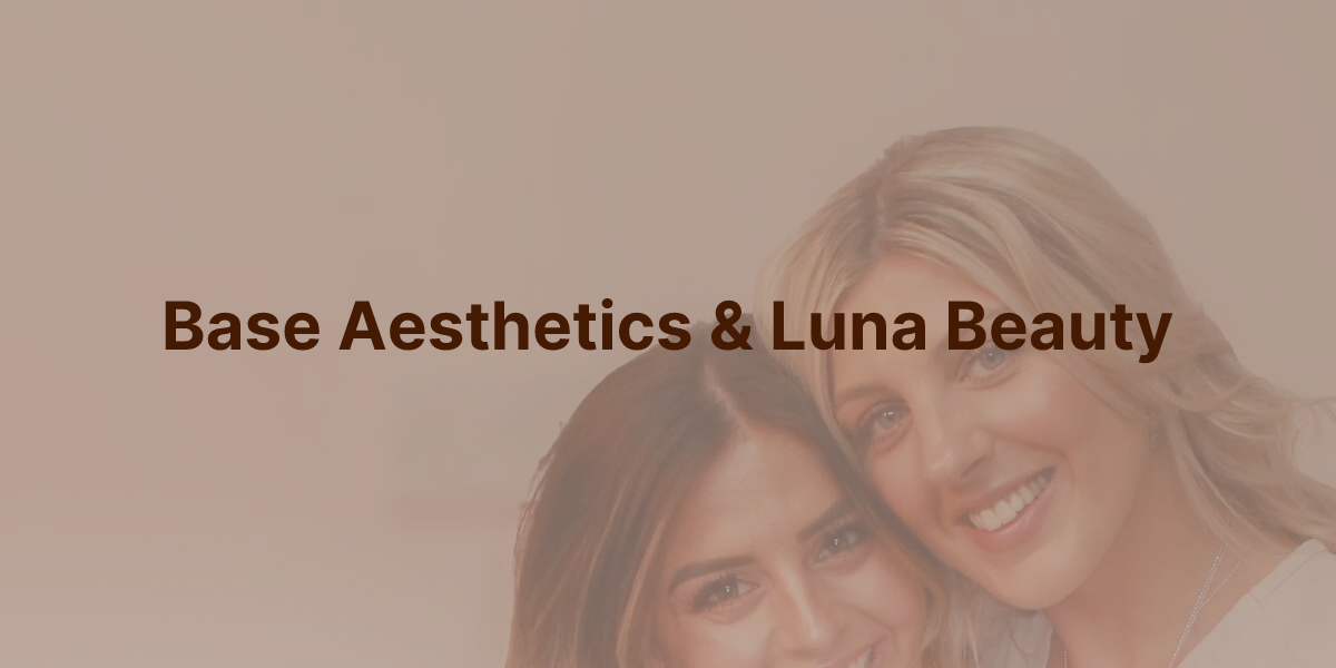 Base Aesthetics & Luna Beauty
